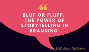 BLUF or Fluff: The Real Power of Storytelling in Branding